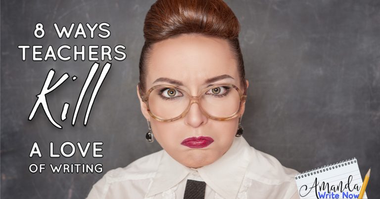 8 Ways Teachers Kill a Love of Writing and How to Fix
