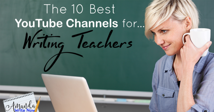 10 Best YouTube Channels for Writing Teachers- Finally No More Sifting!