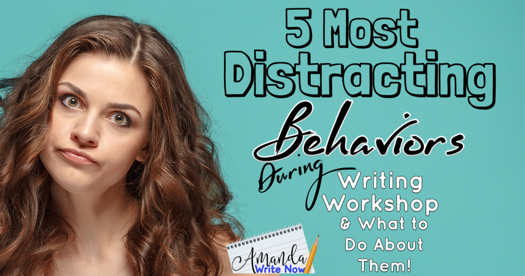 5 Distracting Student Behaviors During Writing Workshop & What to Do...