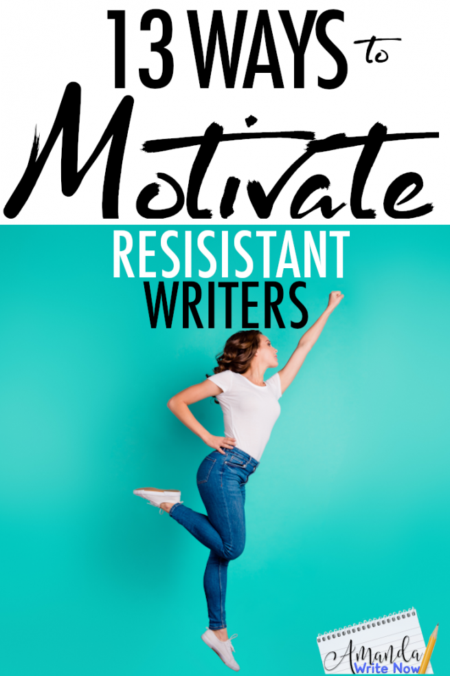 13 Ways to Motivate Resistant Writers - Amanda Write Now